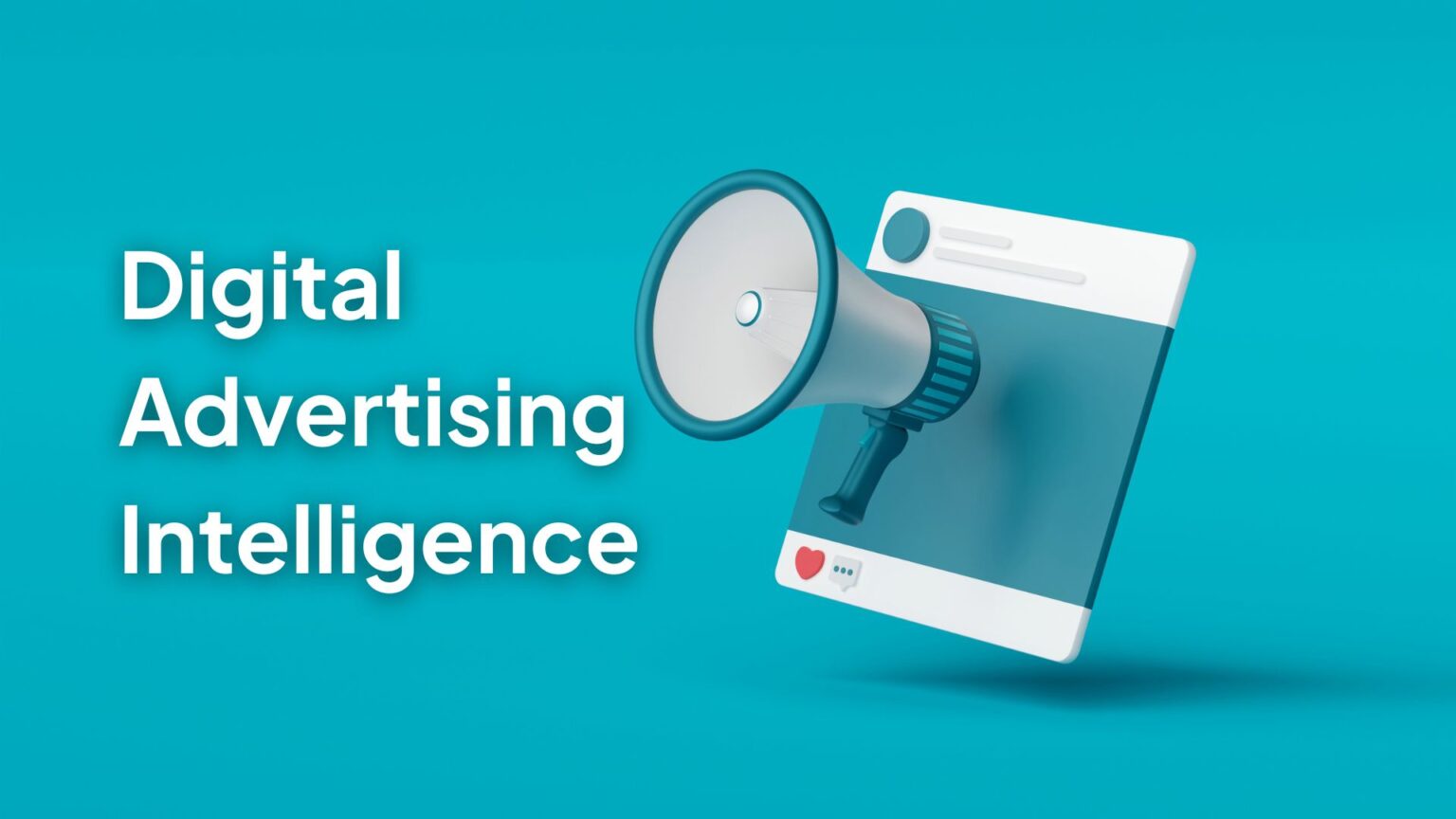 Digital Advertising Intelligence: Your Key to Smarter Campaigns