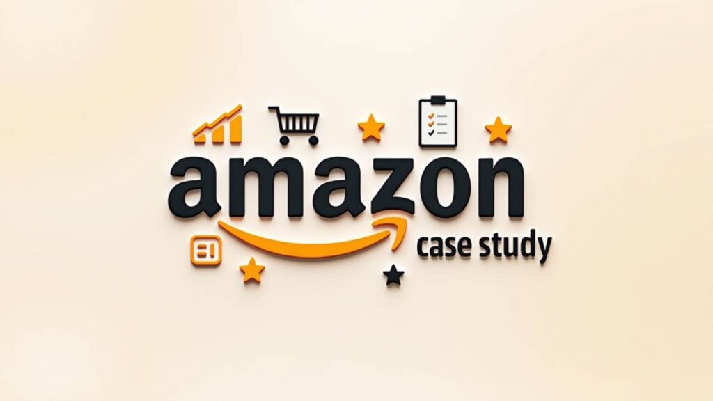 Amazon Case Study: Decoding Its Success