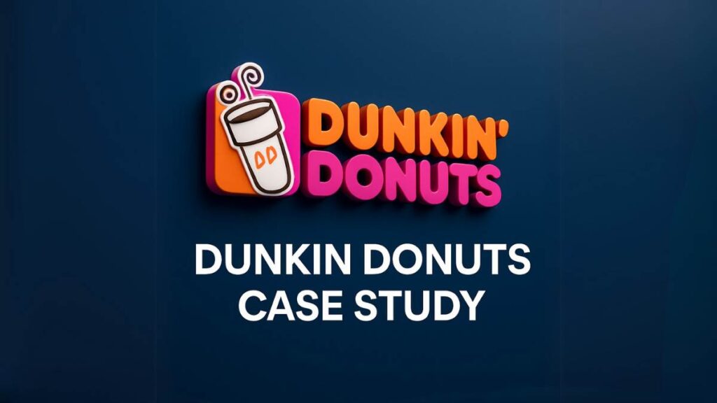 Dunkin' Donuts Case Study 2025: Marketing, Strategy & Growth