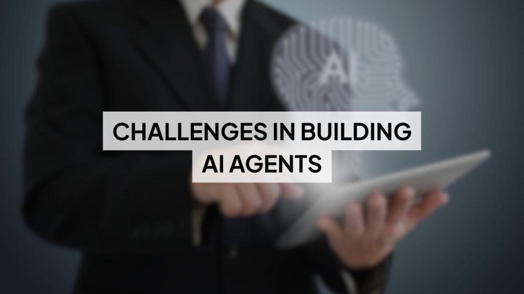 Key Challenges in Building AI Agents + Solutions 2025