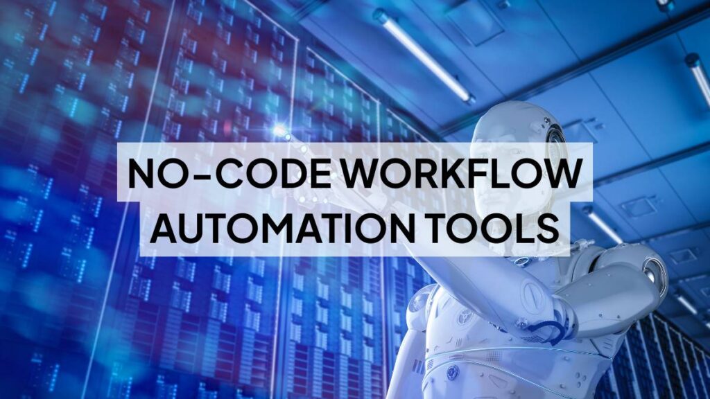 No-Code Workflow Automation Tools: Why They Matter in 2025