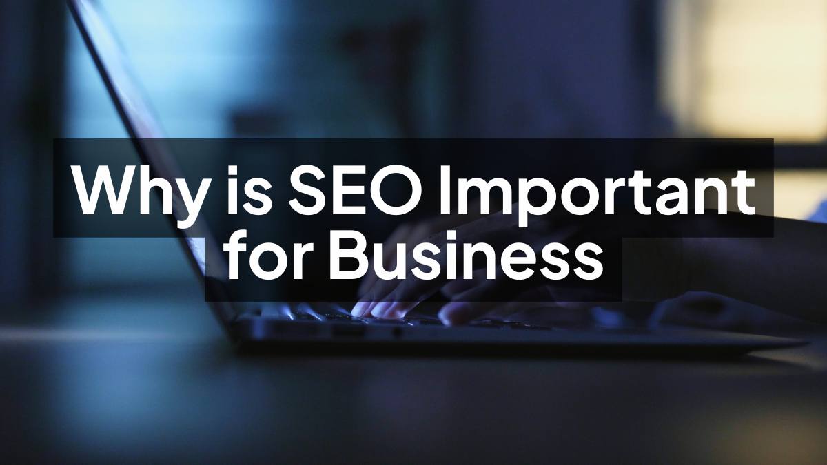 Why is SEO Important for Business in 2025