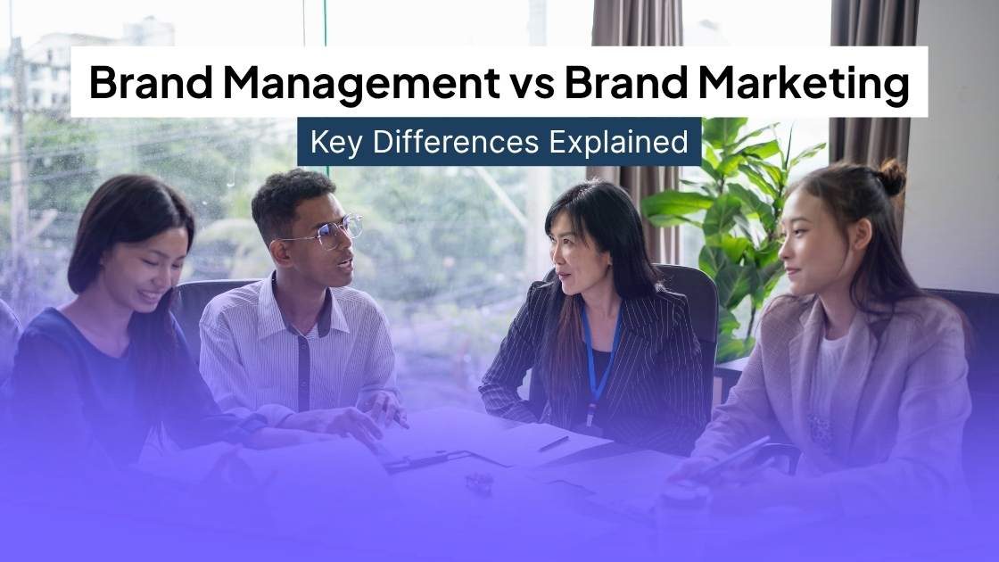 Brand Management vs Brand Marketing: Key Differences